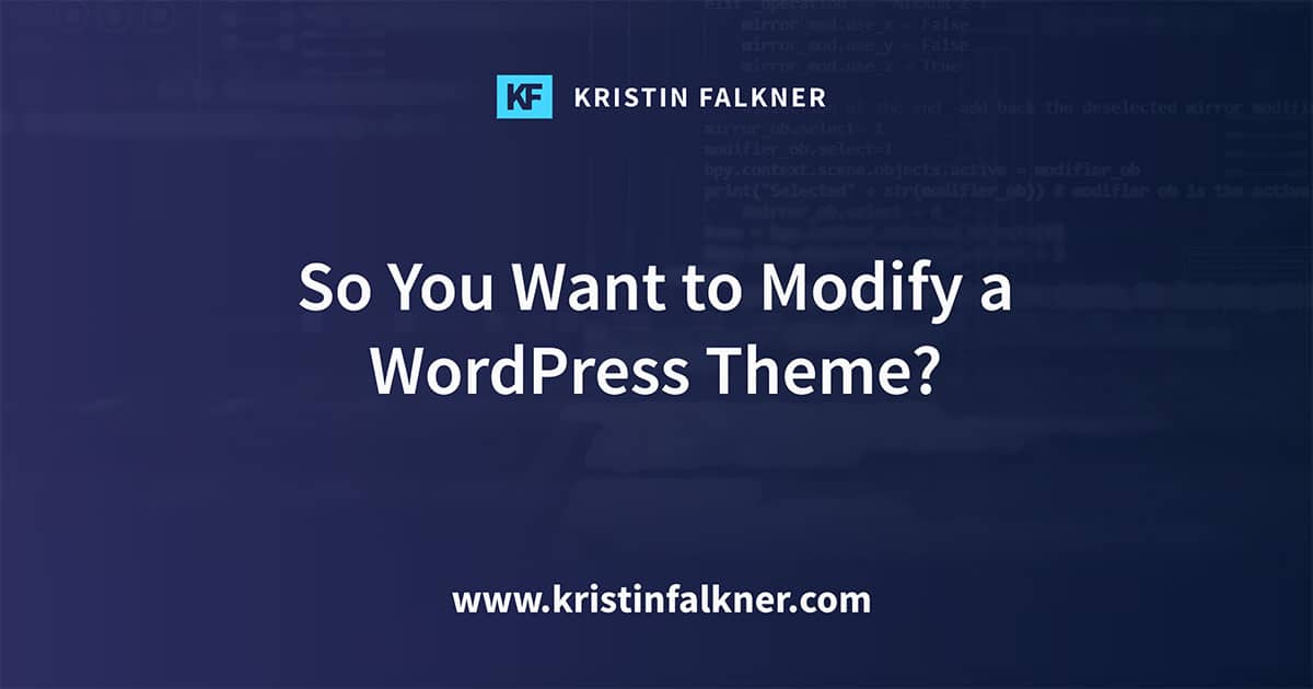 So you want to modify a WordPress theme? - Kristin Falkner