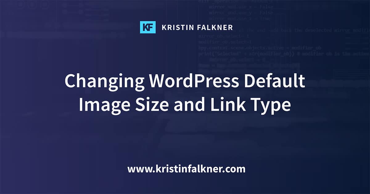 Changing WordPress Default Image Size and Link Type - Kristin Falkner