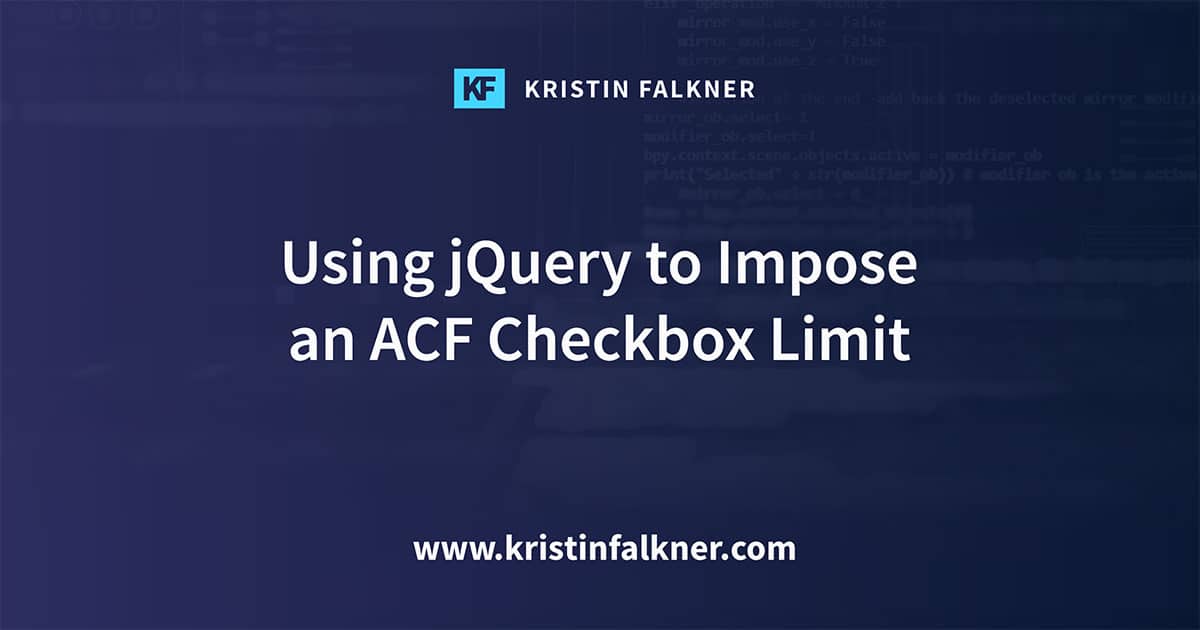 Using Jquery To Impose An Acf Checkbox Limit Kristin Falkner 