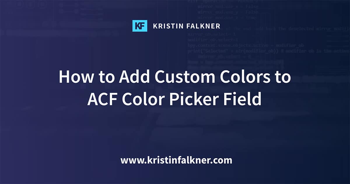 How to Add Custom Colors to ACF Color Picker Field - Kristin Falkner How to Add Custom Colors to ACF Color Picker Field - Kristin Falkner