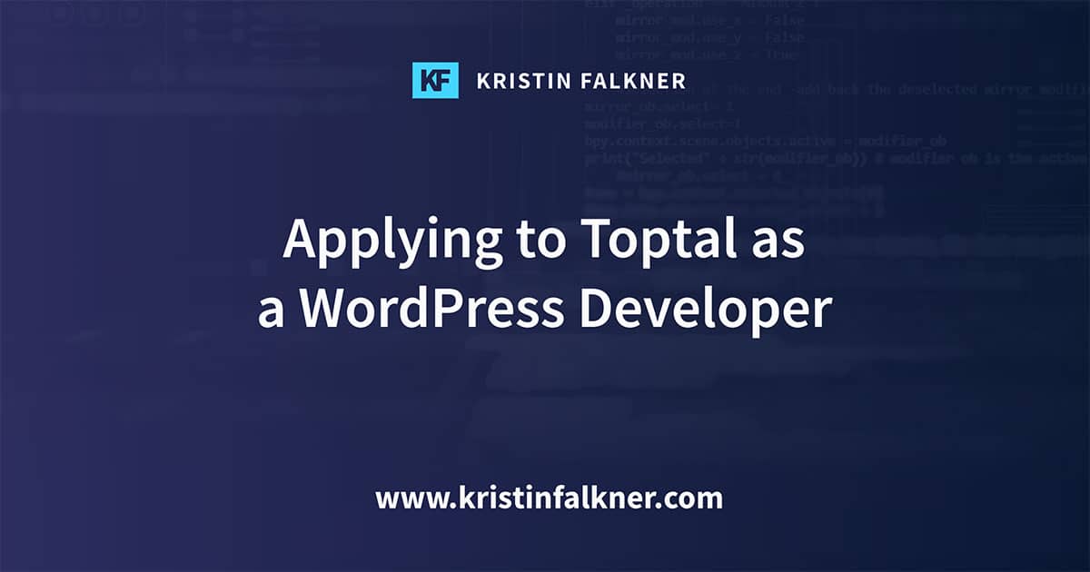 Applying to Toptal as a WordPress Developer - Kristin Falkner