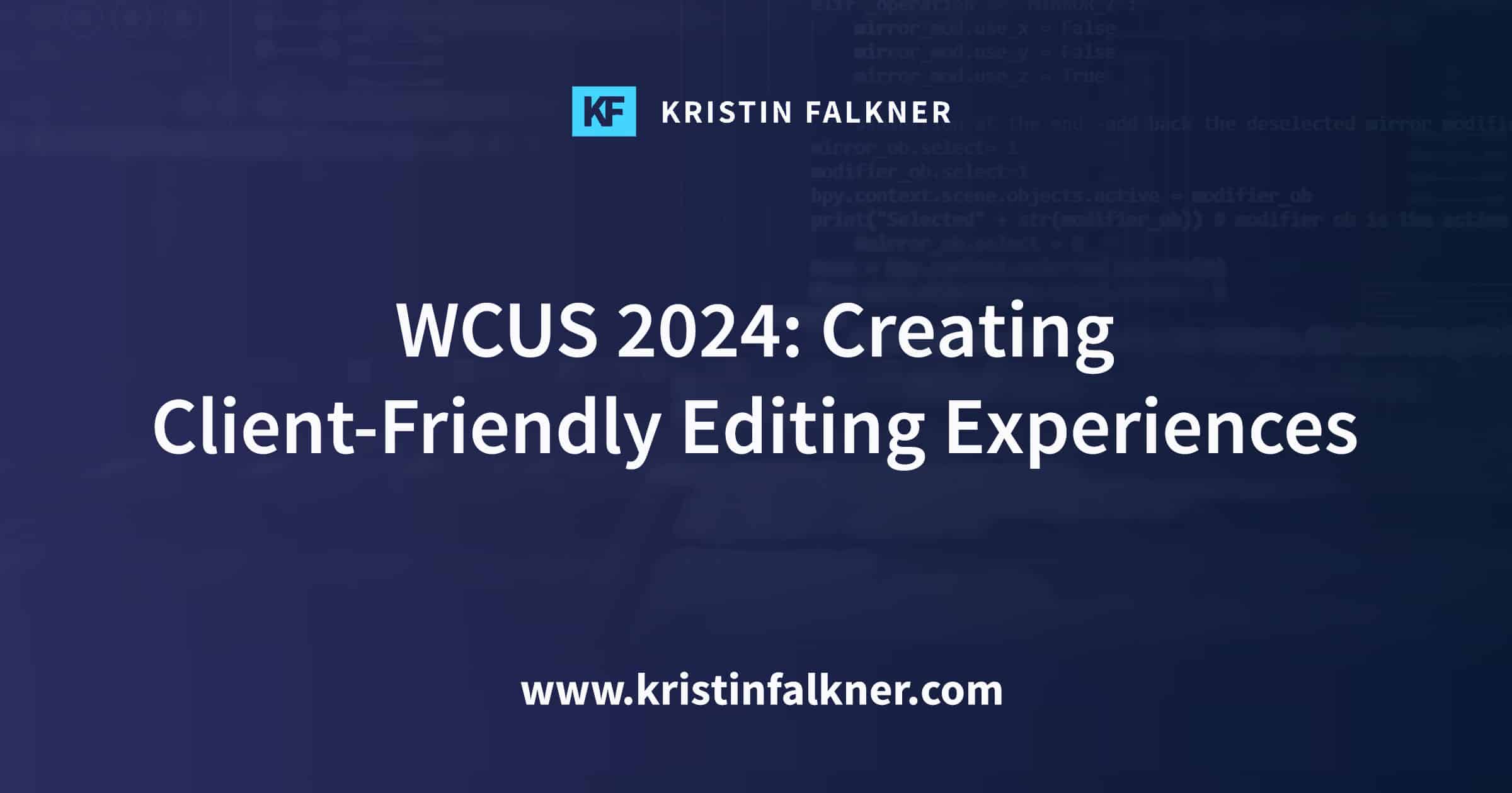 WCUS 2024: Creating Client-Friendly Editing Experiences - Kristin Falkner